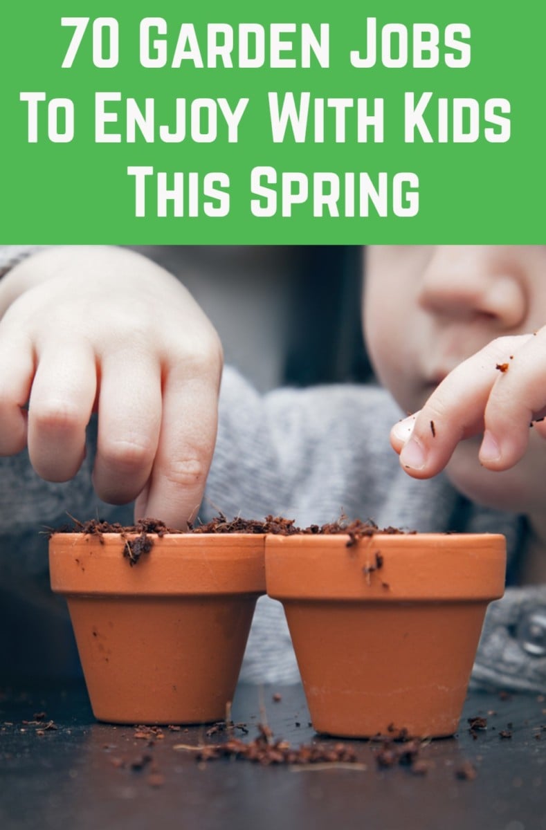 70 Garden Jobs To Enjoy With Kids This Spring