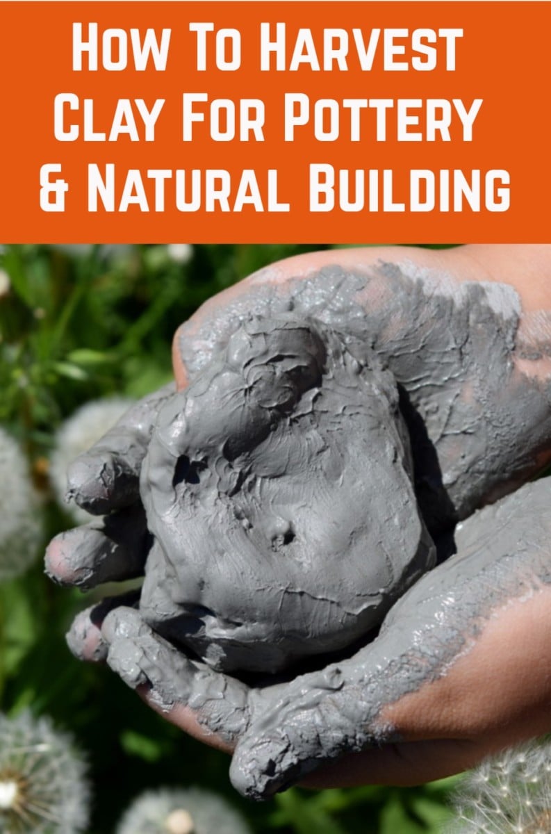 How To Harvest Clay For Pottery & Natural Building